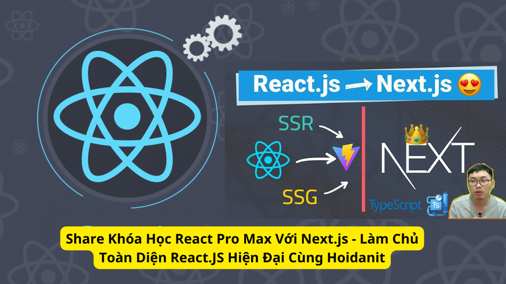 Khóa Học React Pro Max Với Next.js – Làm Chủ Toàn Diện React.JS Hiện Đại Cùng Hoidanit - Khóa ...